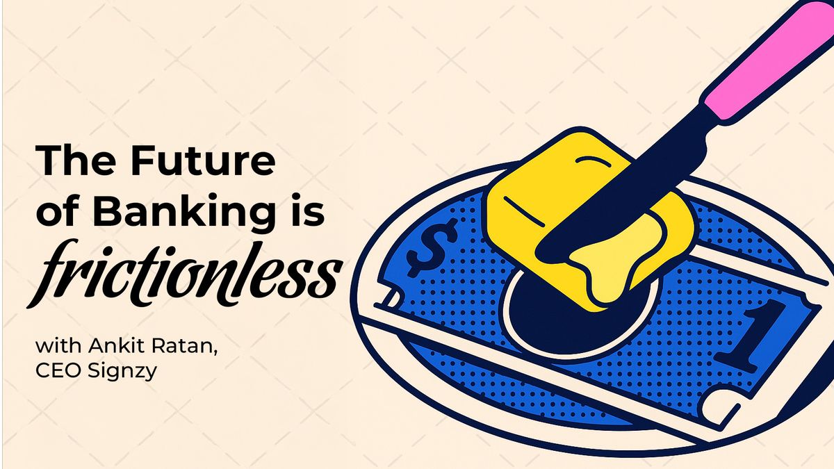 The Future of Banking is Frictionless with Ankit Ratan, CEO of Signzy ...