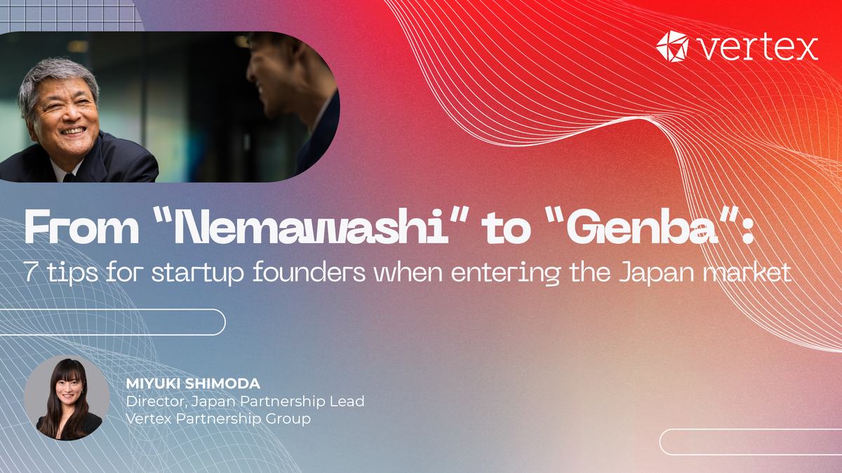 From “Nemawashi” to “Genba” - 7 tips for startup founders when entering ...