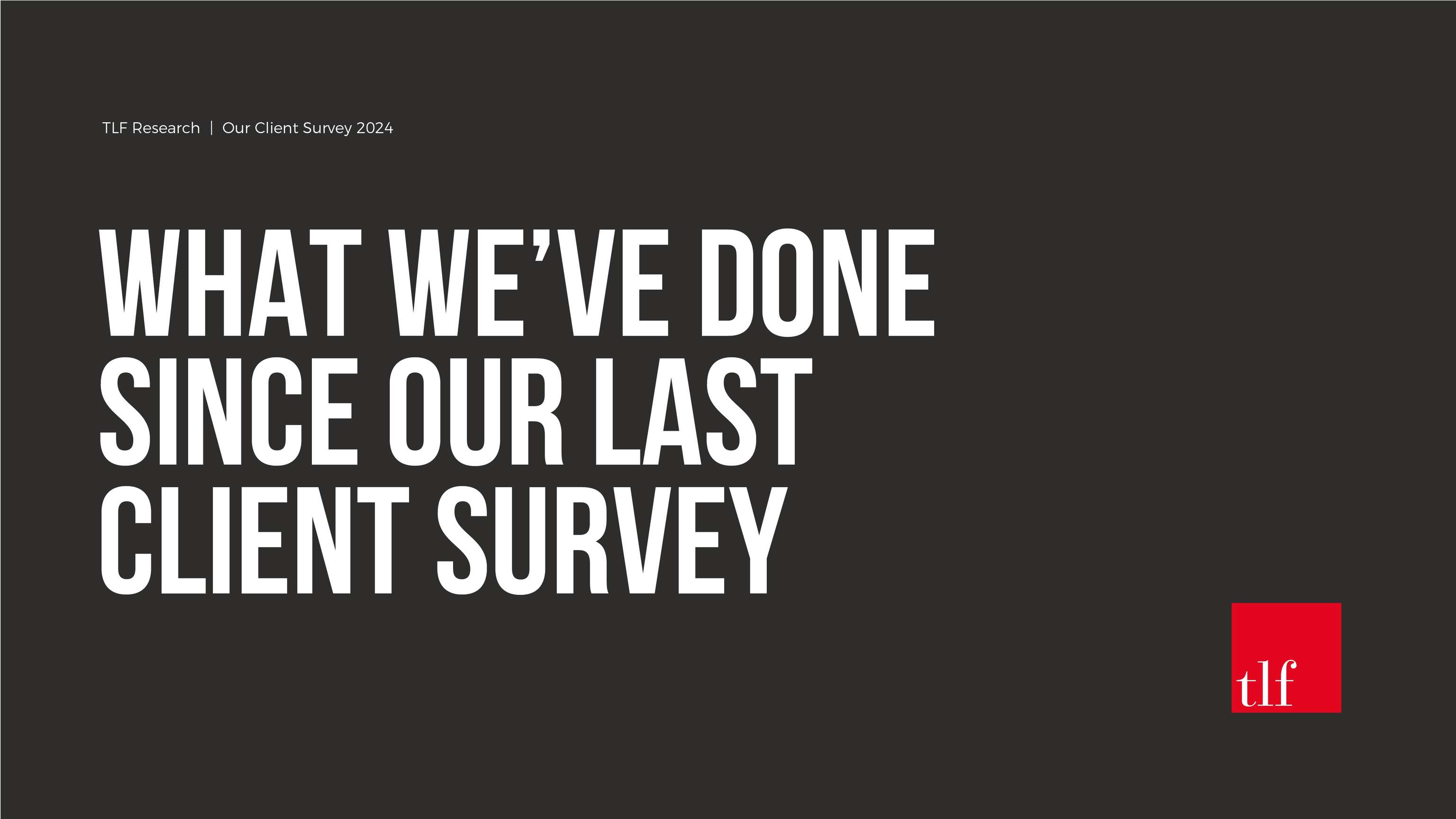 What we've done since our last Client Survey