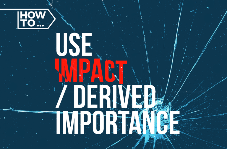 How To Use impact / Derived Importance